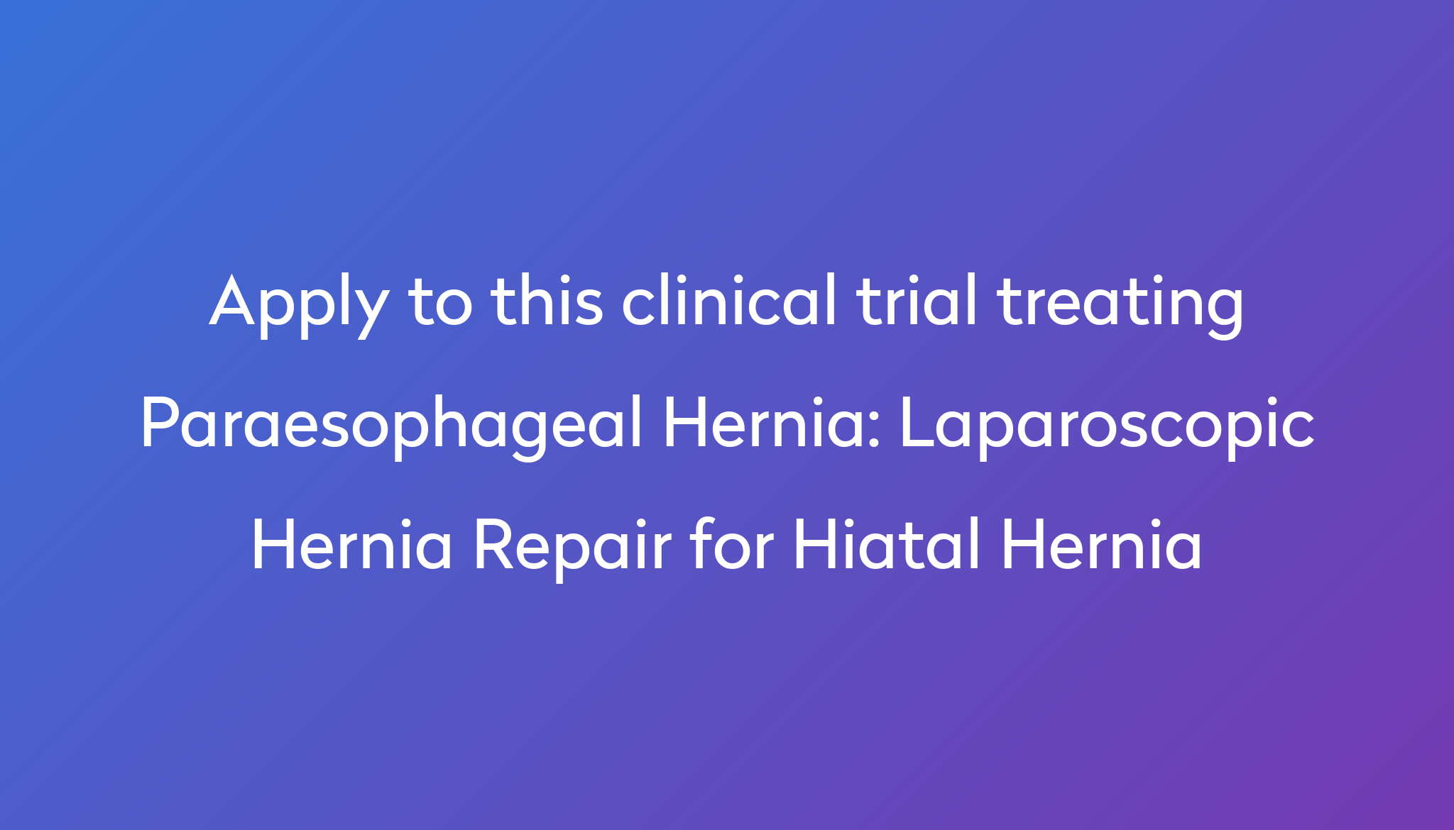 Laparoscopic Hernia Repair For Hiatal Hernia Clinical Trial 2024 Power